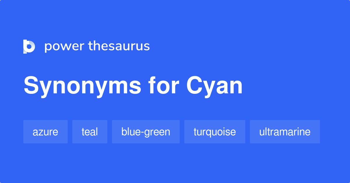 CYAN Synonyms: 444 Similar Words & Phrases