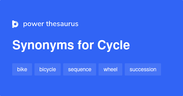 CYCLE Synonyms: 1 622 Similar Words & Phrases