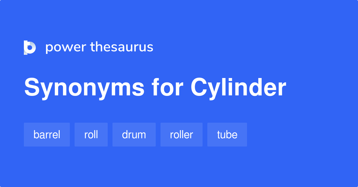 CYLINDER Synonyms: 902 Similar Words & Phrases