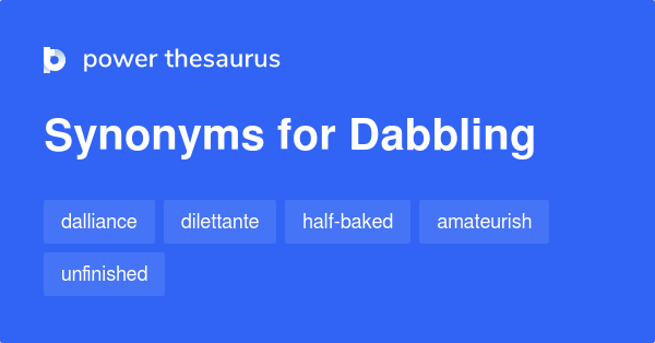 Dabbling synonyms - 181 Words and Phrases for Dabbling