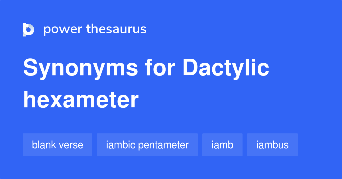 DACTYLIC HEXAMETER Synonyms: 50 Similar Words & Phrases