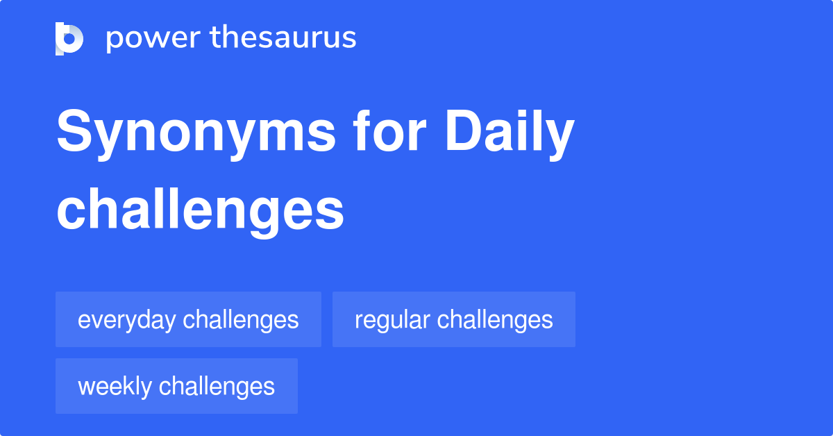 DAILY CHALLENGES Synonyms: 124 Similar Phrases