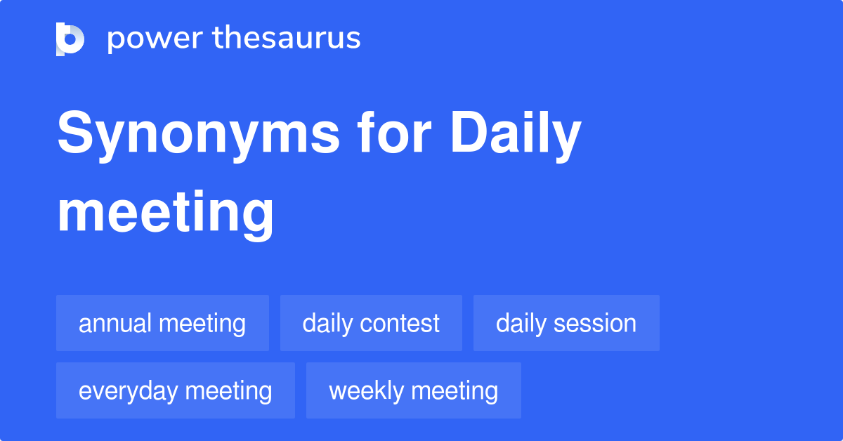 DAILY MEETING Synonyms: 24 Similar Phrases