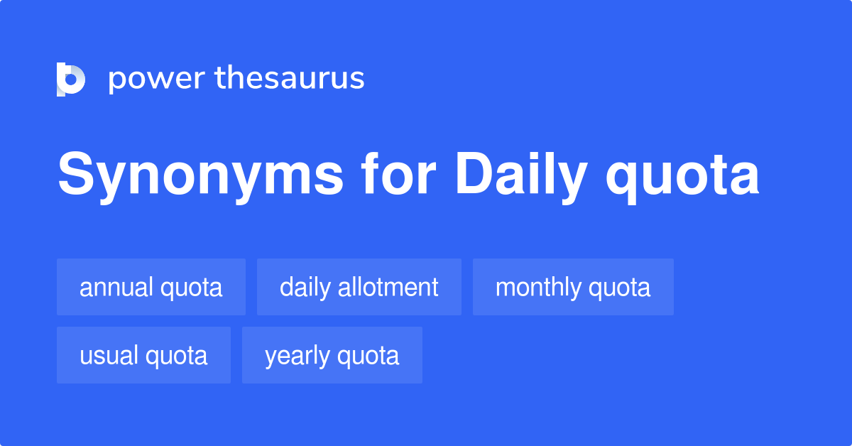 DAILY QUOTA Synonyms: 19 Similar Phrases