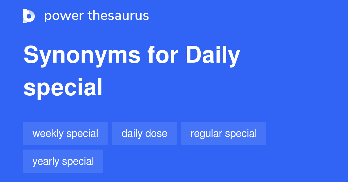 DAILY SPECIAL Synonyms: 79 Similar Phrases