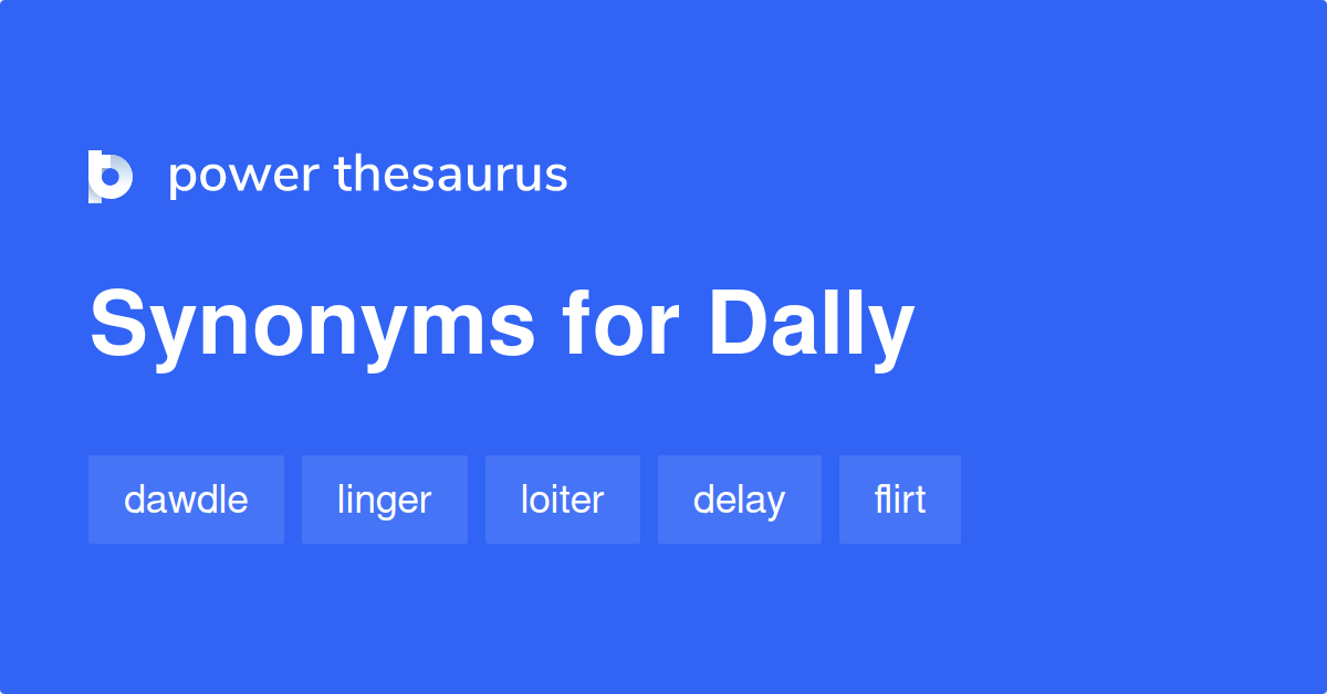 DALLY Synonyms: 1 072 Similar Words & Phrases