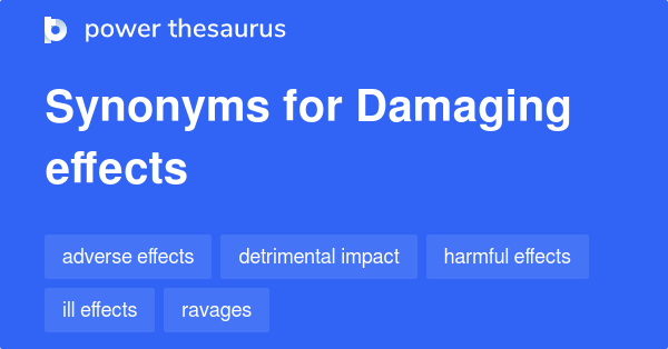DAMAGING EFFECTS Synonyms: 188 Similar Words & Phrases