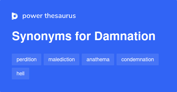 DAMNATION Synonyms: 502 Similar Words & Phrases