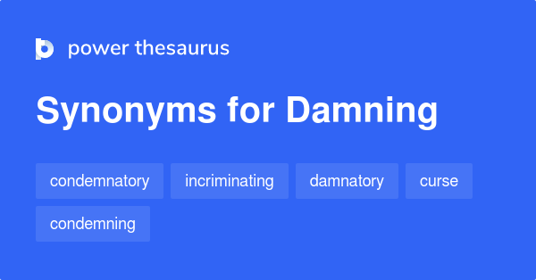 DAMNING Synonyms: 475 Similar Words & Phrases