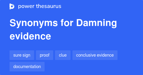 DAMNING EVIDENCE Synonyms: 137 Similar Words & Phrases
