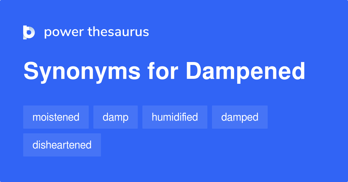 DAMPENED Synonyms: 557 Similar Words & Phrases