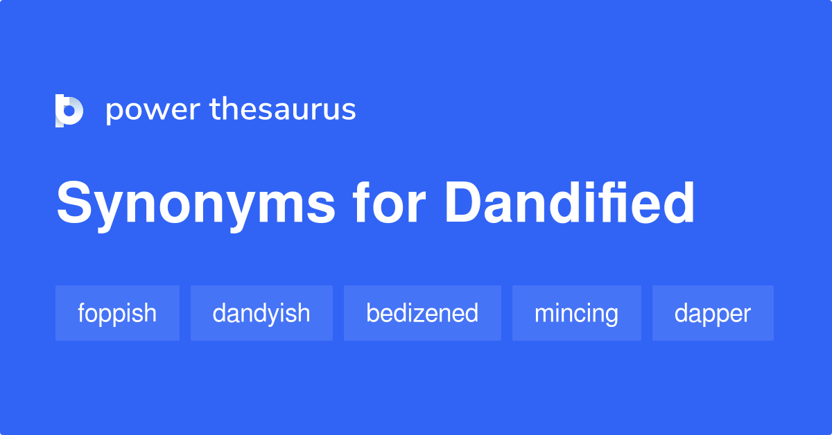 DANDIFIED Synonyms: 151 Similar Words & Phrases