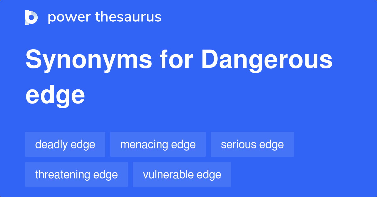 Dangerous Edge synonyms - 28 Words and Phrases for Dangerous Edge