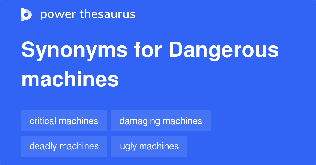 Dangerous Machines synonyms - 10 Words and Phrases for Dangerous Machines