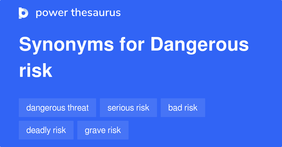 33 DANGEROUS RISK Synonyms
