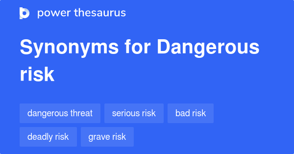33 DANGEROUS RISK Synonyms