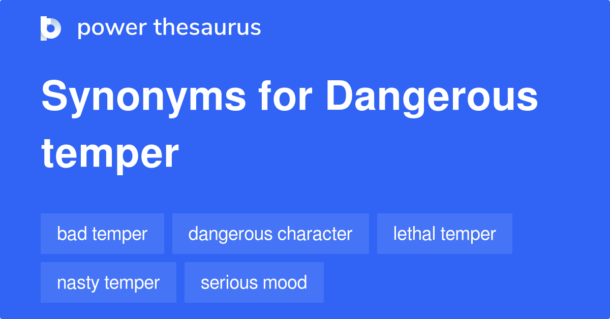 Dangerous Temper synonyms - 10 Words and Phrases for Dangerous Temper