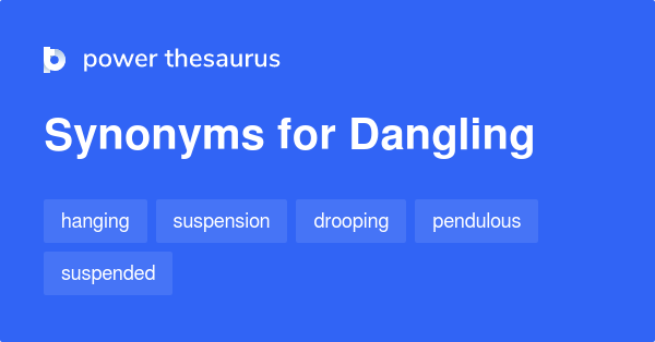 DANGLING Synonyms: 493 Similar Words & Phrases