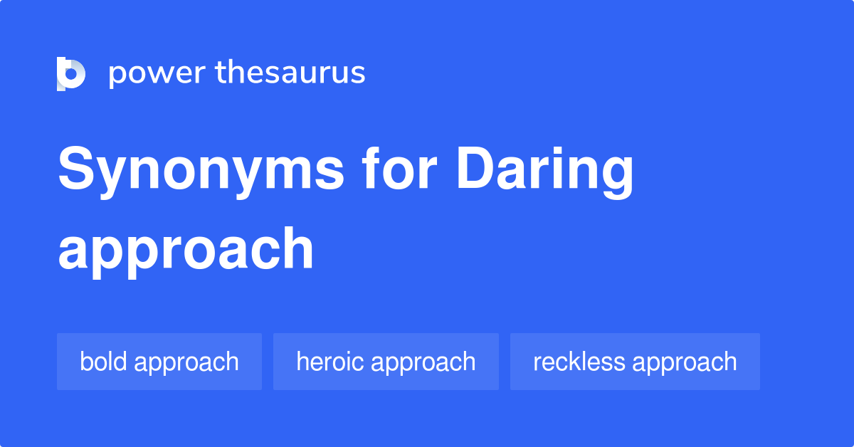 Daring Approach synonyms - 60 Words and Phrases for Daring Approach