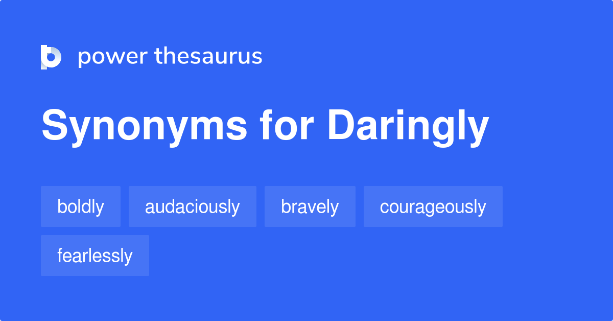 Daringly synonyms - 210 Words and Phrases for Daringly