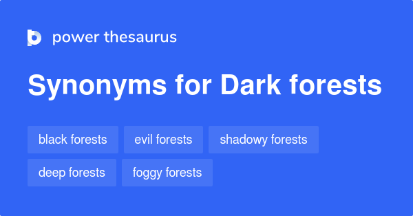DARK FORESTS Synonyms: 16 Similar Phrases