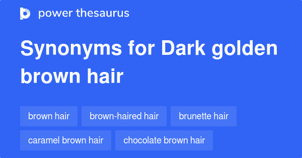 Dark Golden Brown Hair synonyms - 30 Words and Phrases for Dark Golden ...