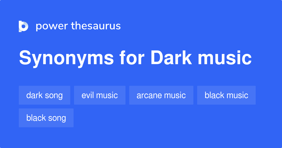 DARK MUSIC Synonyms: 108 Similar Phrases