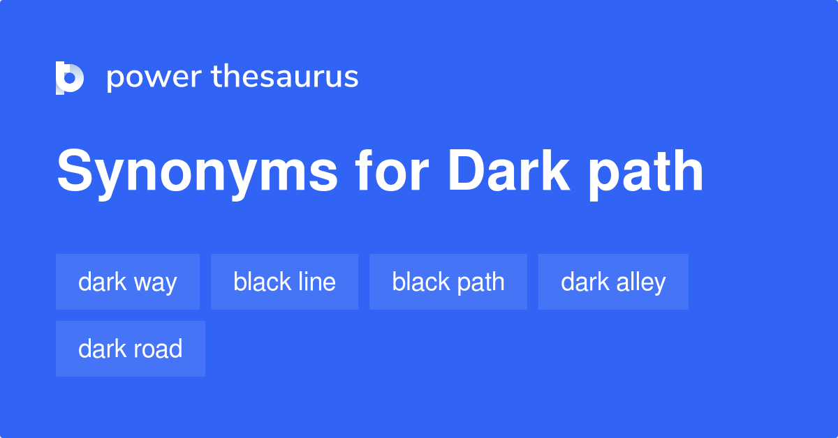 DARK PATH Synonyms: 141 Similar Words & Phrases
