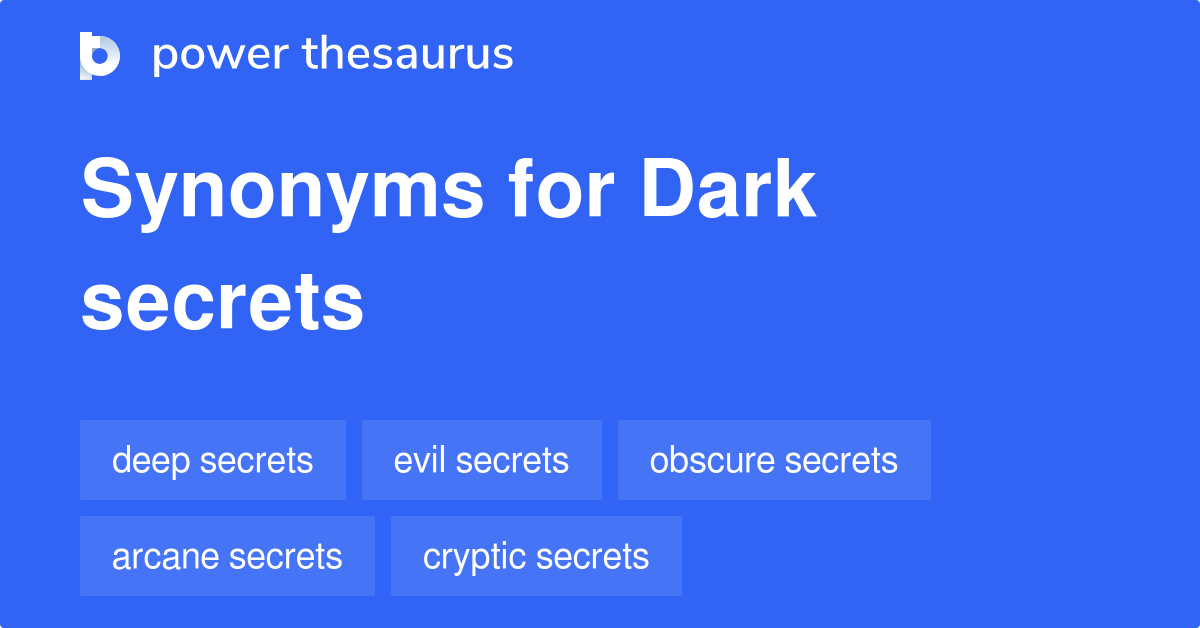 DARK SECRETS Synonyms: 83 Similar Words & Phrases