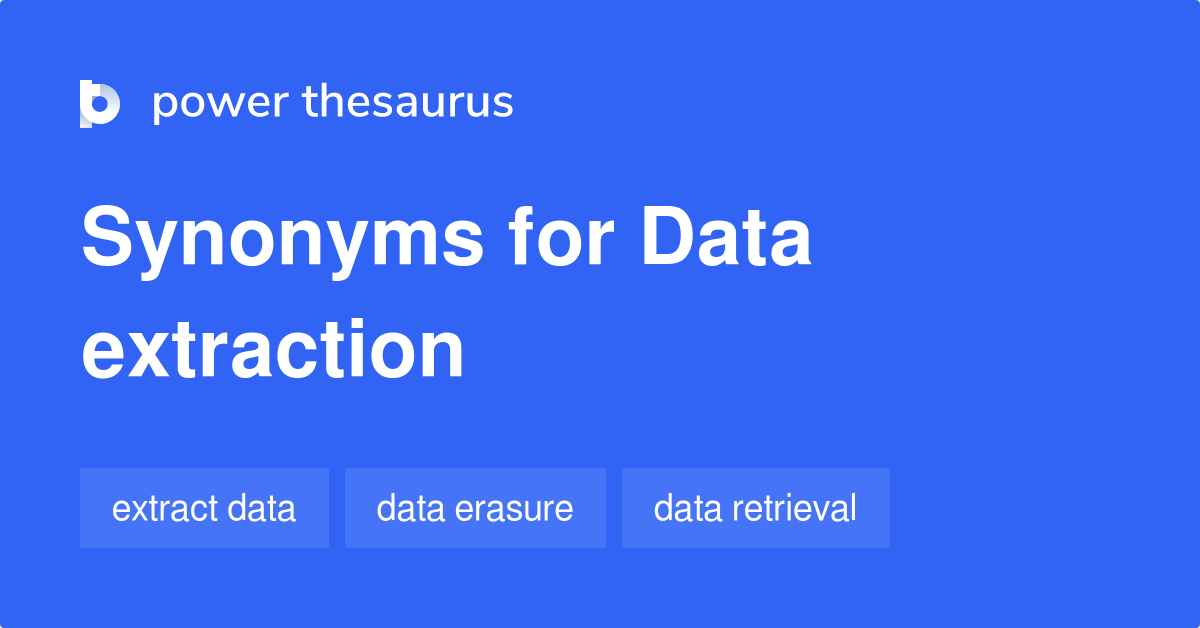 DATA EXTRACTION Synonyms: 220 Similar Words & Phrases