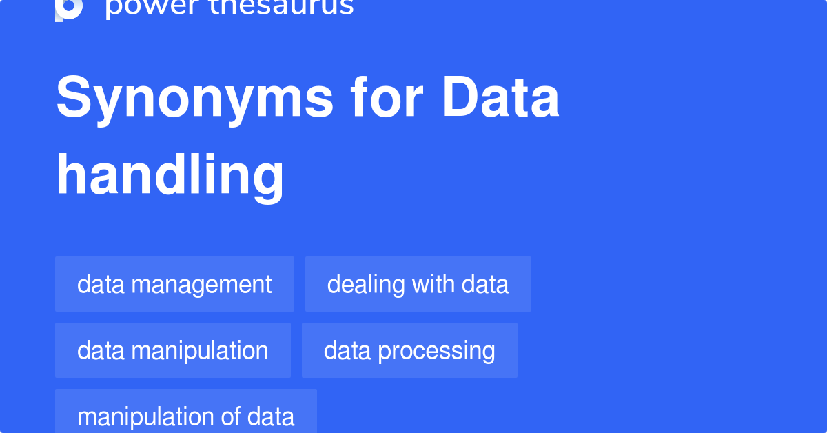 DATA HANDLING Synonyms: 203 Similar Words & Phrases