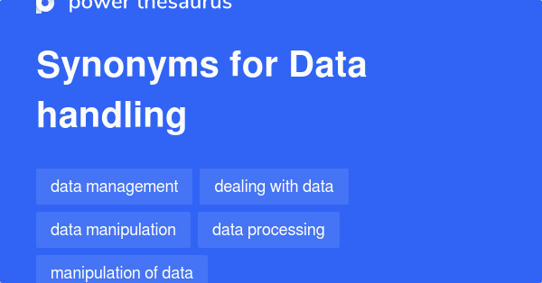 DATA HANDLING Synonyms: 203 Similar Words & Phrases
