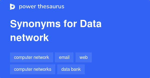 DATA NETWORK Synonyms: 223 Similar Words & Phrases