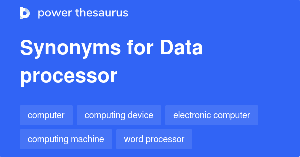 DATA PROCESSOR Synonyms: 305 Similar Words & Phrases