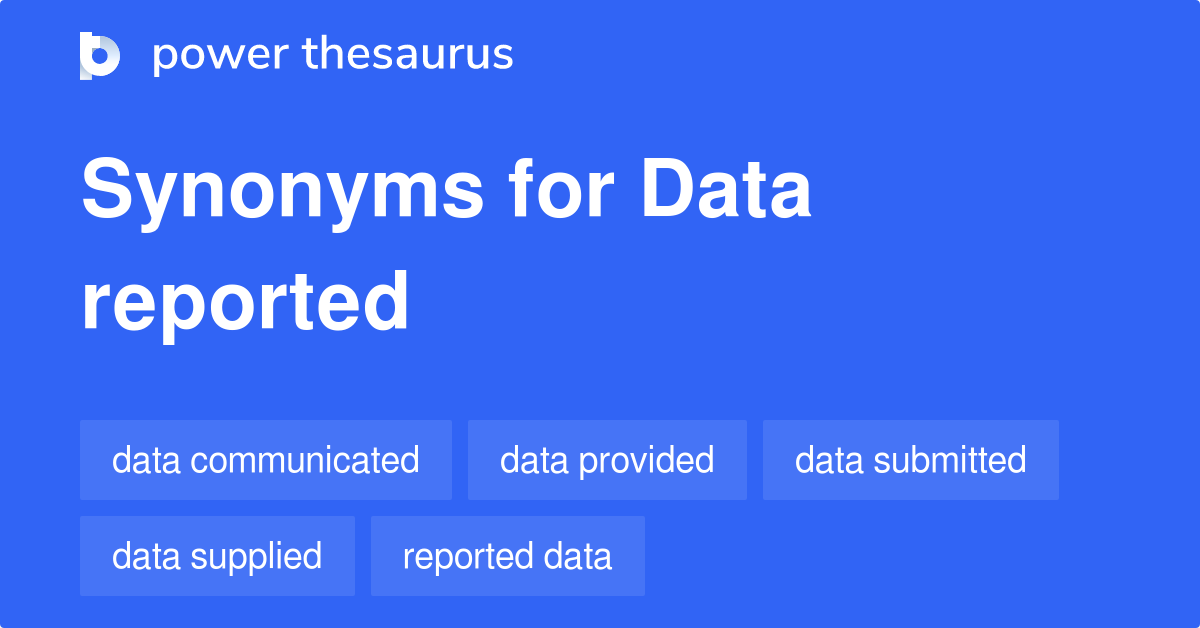 Data Reported synonyms - 40 Words and Phrases for Data Reported