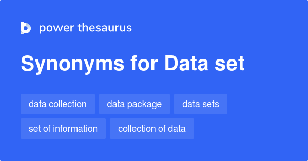 DATA SET Synonyms: 139 Similar Words & Phrases