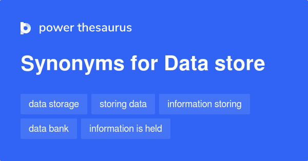 DATA STORE Synonyms: 314 Similar Words & Phrases