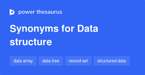 DATA STRUCTURE Synonyms: 286 Similar Words & Phrases