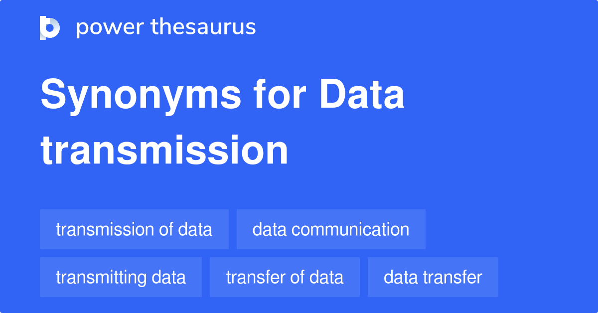 DATA TRANSMISSION Synonyms: 520 Similar Words & Phrases