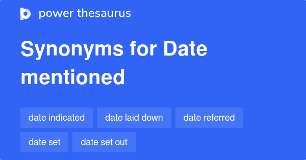 DATE MENTIONED Synonyms: 35 Similar Phrases