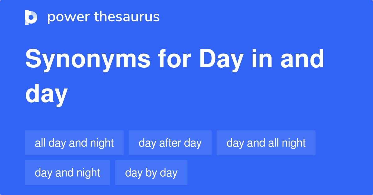 Day In And Day synonyms - 33 Words and Phrases for Day In And Day