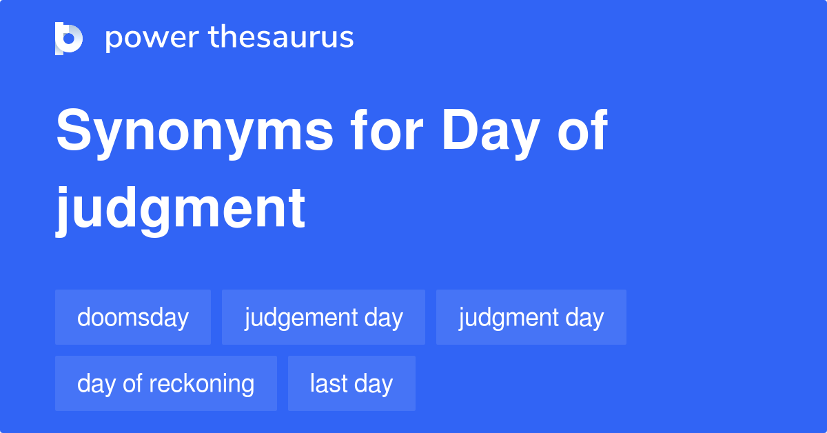 DAY OF JUDGMENT Synonyms: 133 Similar Words & Phrases