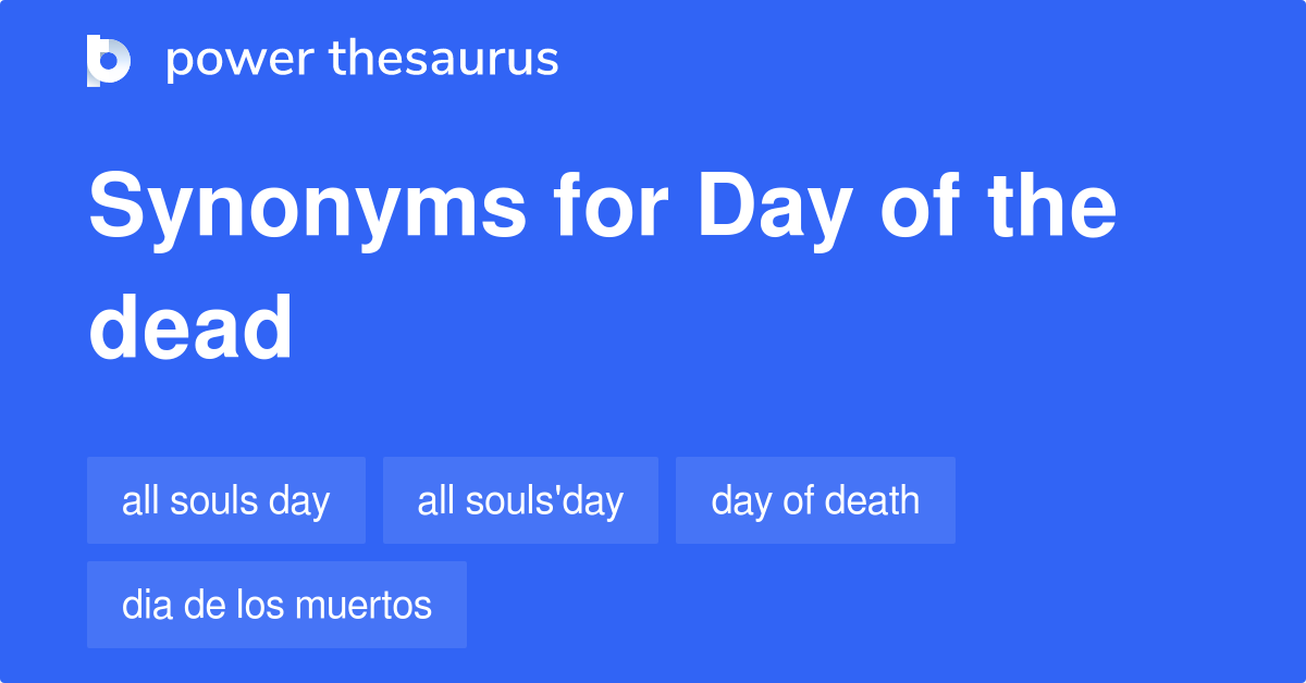 DAY OF THE DEAD Synonyms: 163 Similar Words & Phrases