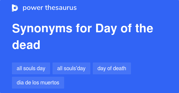 DAY OF THE DEAD Synonyms: 163 Similar Words & Phrases