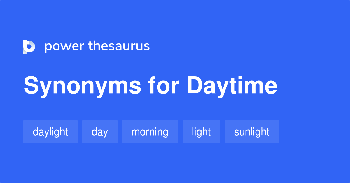 DAYTIME Synonyms: 511 Similar Words & Phrases