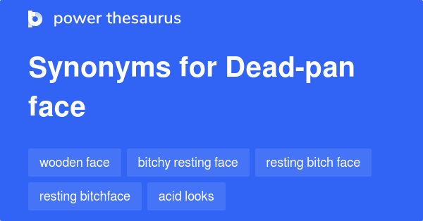 Dead-pan Face synonyms - 43 Words and Phrases for Dead-pan Face