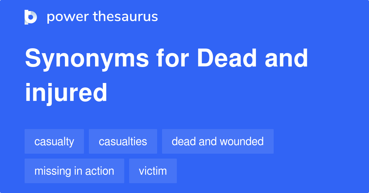 Dead And Injured synonyms - 26 Words and Phrases for Dead And Injured