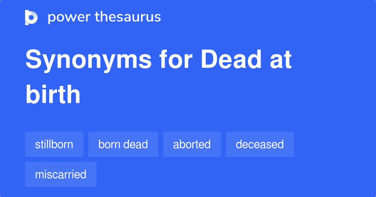 Dead At Birth synonyms - 13 Words and Phrases for Dead At Birth