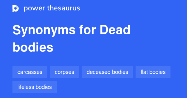DEAD BODIES Synonyms: 104 Similar Words & Phrases