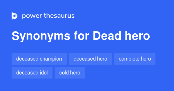 DEAD HERO Synonyms: 49 Similar Phrases